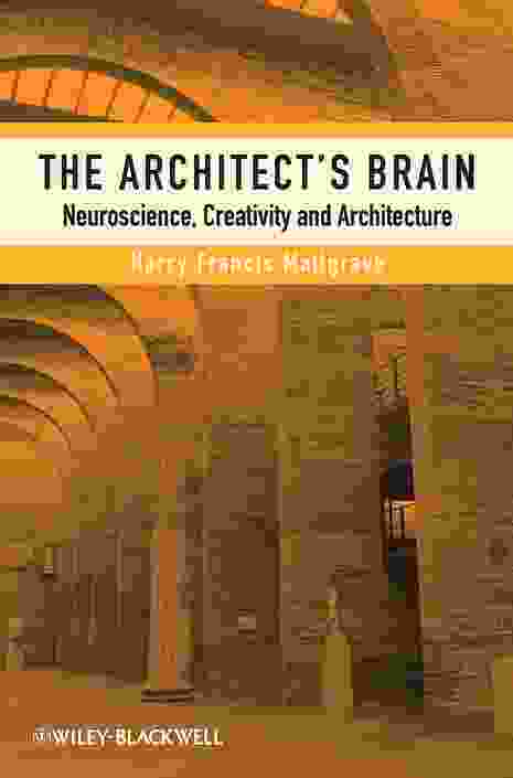 The Architect’s Brain: Neuroscience, Creativity and Architecture ...
